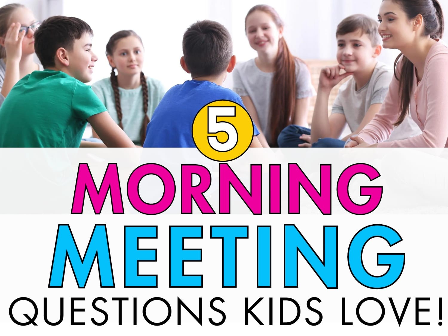 5 Fun Ideas For Morning Meeting Questions That Kids Love