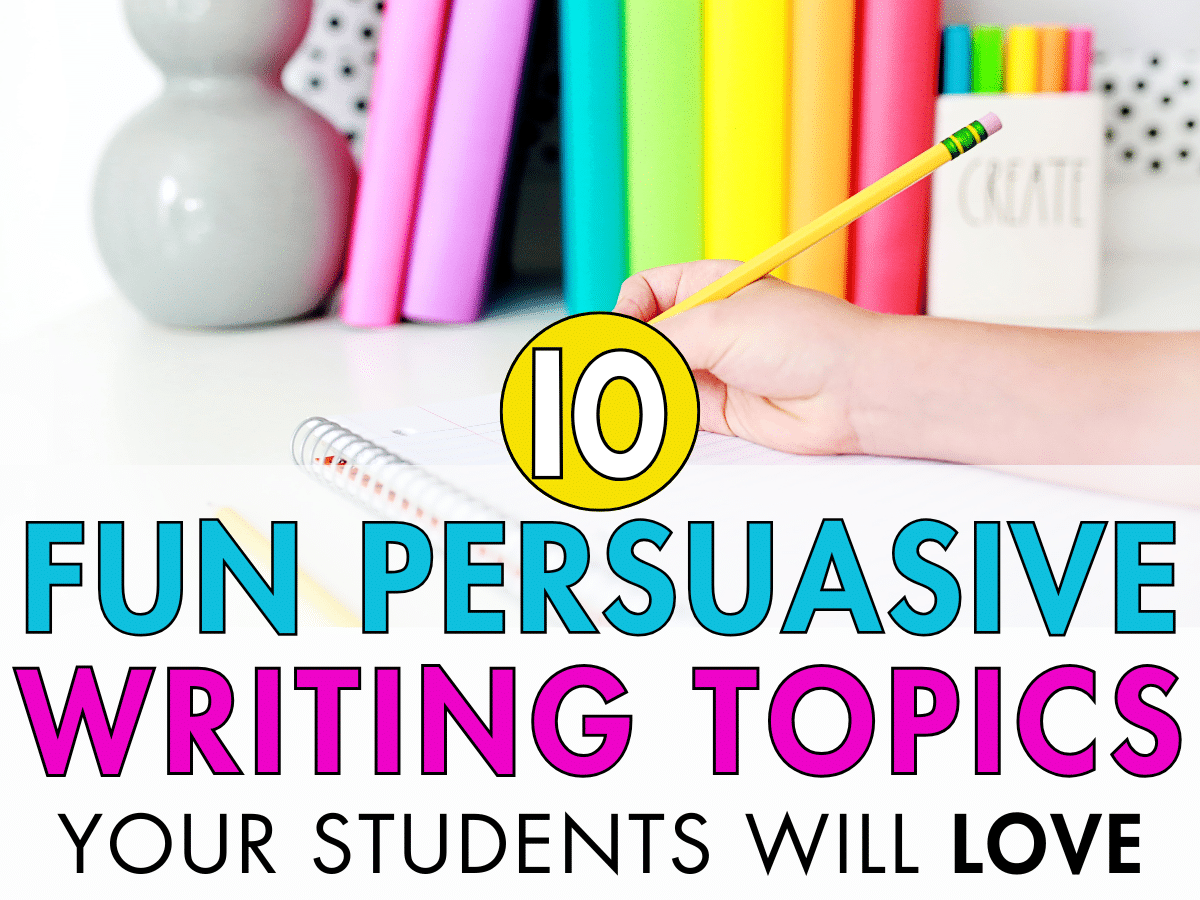 10 Fun Persuasive Writing Topics Your Students Will Love