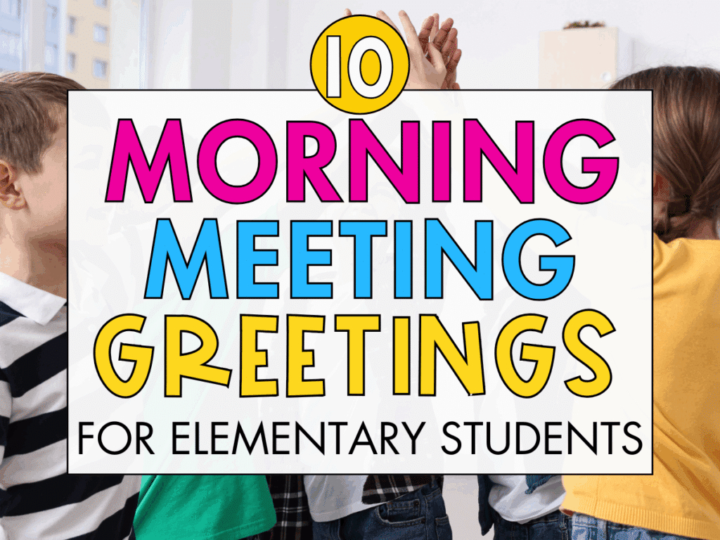 10 Must Try Morning Meeting Greeting Ideas For Your Class