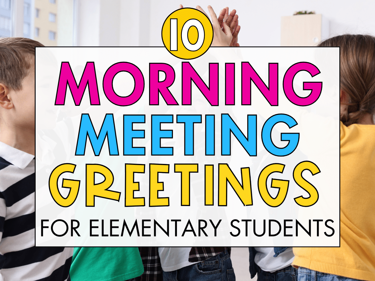 10 Must Try Morning Meeting Greeting Ideas For Your Class